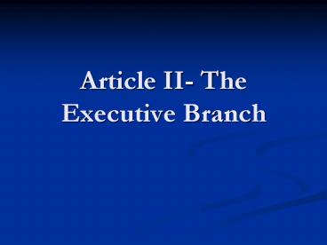 PPT – Article II- The Executive Branch PowerPoint presentation | free ...