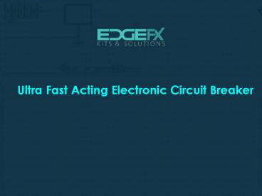 Ultra Fast Acting Electronic Circuit Breaker presentation | free to ...