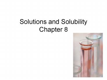 Solutions and Solubility Chapter 8 presentation | free to view