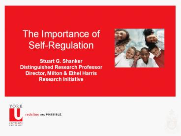 The Importance of Self-Regulation Stuart G. Shanker Distinguished ...