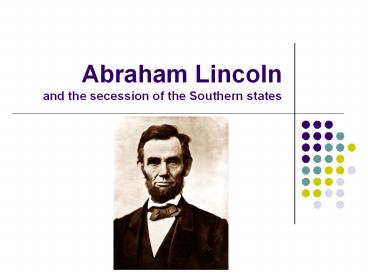PPT – Abraham Lincoln and the secession of the Southern states ...