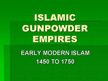 PPT – ISLAMIC GUNPOWDER EMPIRES PowerPoint presentation | free to view ...