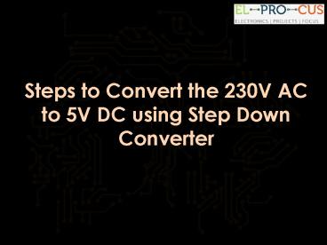 Steps to Convert the 230V AC to 5V DC using Step Down Converter ...