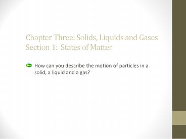 PPT – Chapter Three: Solids, Liquids and Gases Section 1: States of ...