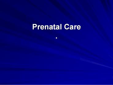 PPT – Prenatal Care . PowerPoint presentation | free to view - id ...