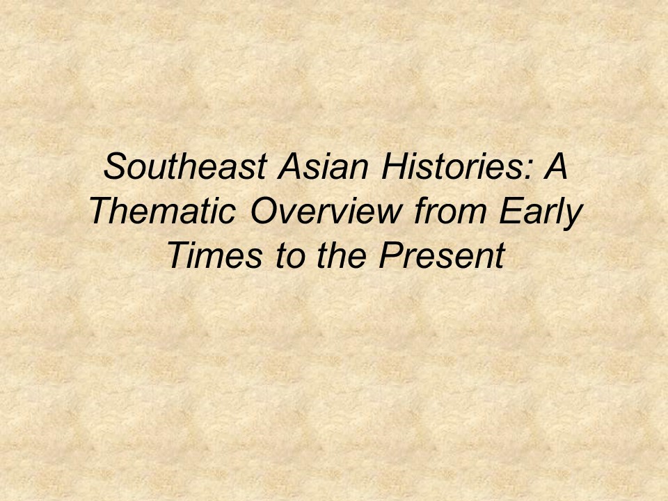 Southeast Asian Histories: A Thematic Overview from Early Times to the ...