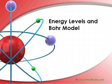 Energy Levels and Bohr Model presentation | free to download