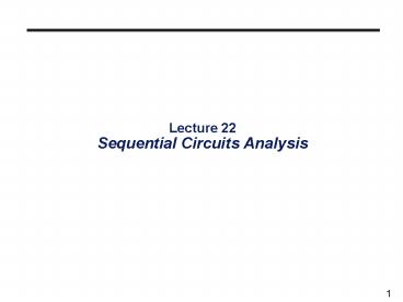 PPT – Lecture 22 Sequential Circuits Analysis PowerPoint presentation ...