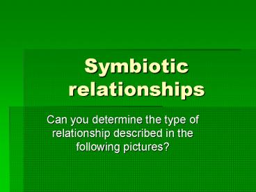 PPT – Symbiotic relationships PowerPoint presentation | free to view ...