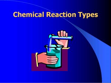 PPT – Chemical Reaction Types PowerPoint presentation | free to view ...