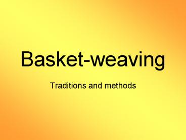 Basket-weaving presentation | free to view