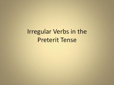 PPT – Irregular Verbs in the Preterit Tense PowerPoint presentation ...