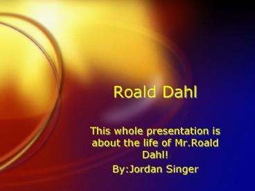 PPT – Roald Dahl PowerPoint presentation | free to view - id: 790039-ZDI4Y