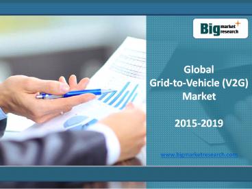 PPT – Global Grid-to-Vehicle (V2G) Market Research Report 2015-2019 ...
