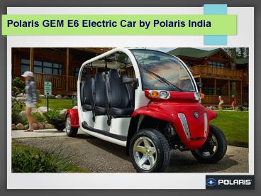 Polaris GEM E6 Electric Car by Polaris India presentation | free to ...