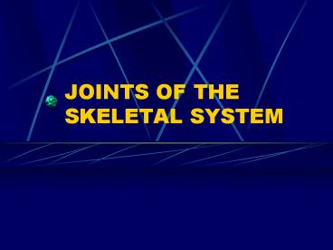 JOINTS OF THE SKELETAL SYSTEM presentation | free to view