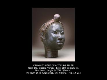 CROWNED HEAD OF A YORUBA RULER From Ife, Nigeria. Yoruba, 12th-15th ...