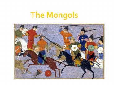 PPT – The Mongols PowerPoint presentation | free to view - id: 798da6-ZDM3Y