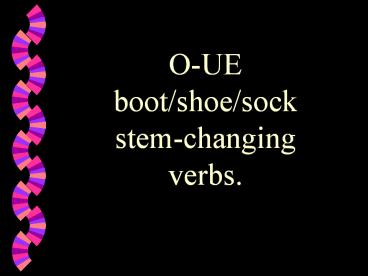 PPT – O-UE boot/shoe/sock stem-changing verbs. PowerPoint presentation ...