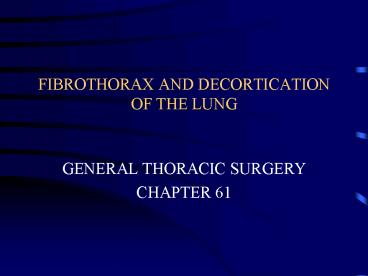 FIBROTHORAX AND DECORTICATION OF THE LUNG presentation | free to view