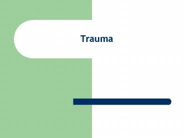 PPT – Trauma PowerPoint presentation | free to view - id: 79b766-NDNlZ