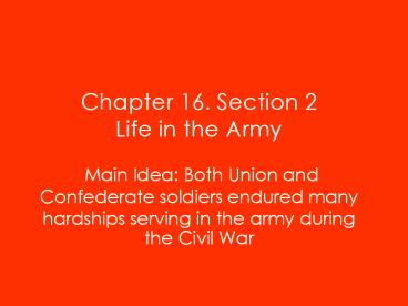 Chapter 16. Section 2 Life in the Army Main Idea: Both Union and ...