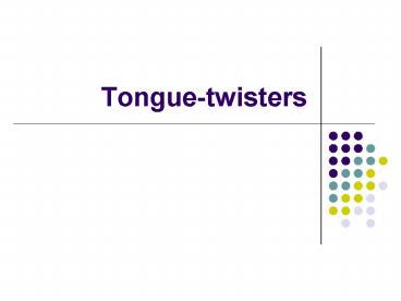 PPT – Tongue-twisters PowerPoint presentation | free to view - id ...