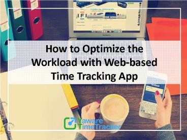 How to Optimize the Workload with Web-based Time Tracking App ...