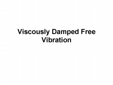 Viscously Damped Free Vibration presentation | free to download