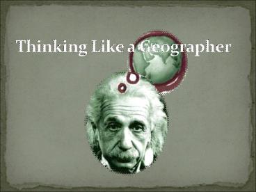 PPT – Thinking Like a Geographer PowerPoint presentation | free to ...