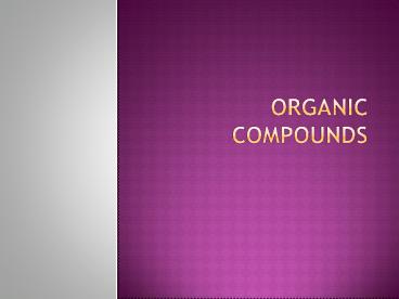 PPT – Organic Compounds PowerPoint presentation | free to view - id ...