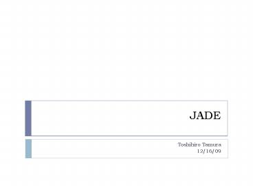 PPT – JADE PowerPoint presentation | free to view - id: 7b324c-M2ZiO