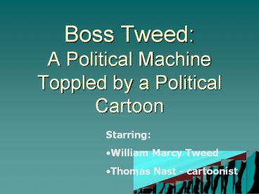 PPT – Boss Tweed: A Political Machine Toppled by a Political Cartoon ...