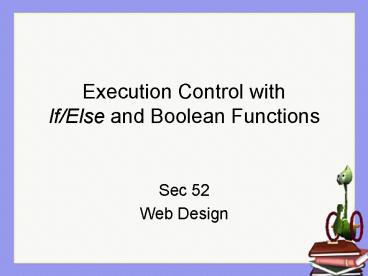 PPT – Execution Control with If/Else and Boolean Functions PowerPoint ...
