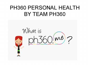 PPT – PH360 PERSONAL HEALTH BY TEAM PH360 PowerPoint presentation ...