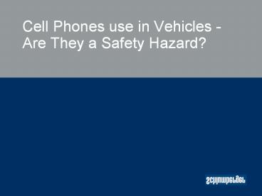 Cell Phones use in Vehicles - Are They a Safety Hazard? presentation ...