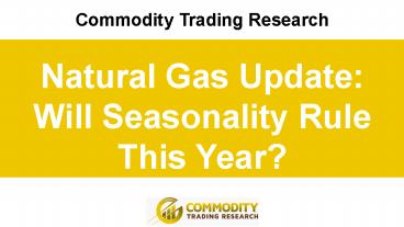 PPT – Natural Gas Update: Will Seasonality Rule This Year? PowerPoint ...
