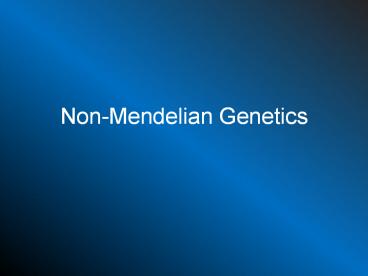 Non-Mendelian Genetics presentation | free to view