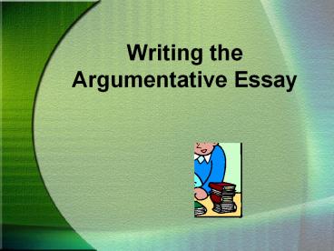 PPT – Writing the Argumentative Essay PowerPoint presentation | free to ...