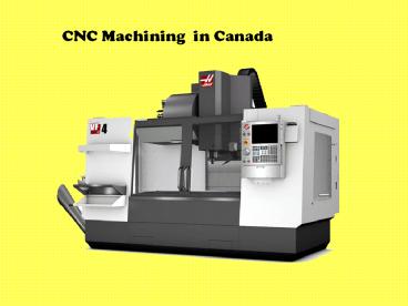 CNC Machining in Canada presentation | free to download
