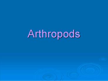 PPT – Arthropods PowerPoint presentation | free to view - id: 7ccb05-ZmZmN