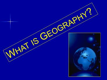 WHAT IS GEOGRAPHY? presentation | free to download