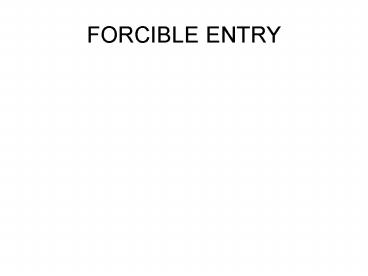 FORCIBLE ENTRY presentation | free to view