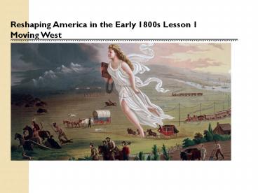 Reshaping America in the Early 1800s Lesson 1 Moving West presentation ...