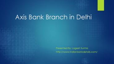 PPT – Axis Bank Branch in Delhi PowerPoint presentation | free to ...