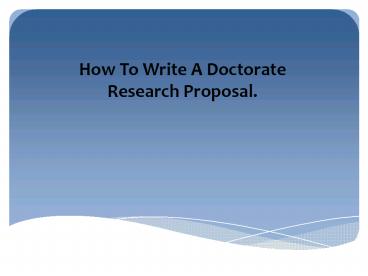 how to write a Doctorate research proposal presentation | free to download