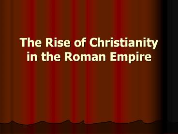 PPT – The Rise of Christianity in the Roman Empire PowerPoint ...