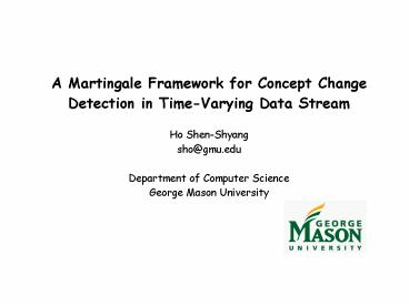 A Martingale Framework for Concept Change Detection in Time-Varying Data Stream presentation ...