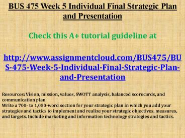 BUS 475 Week 5 Individual Final Strategic Plan and Presentation ...