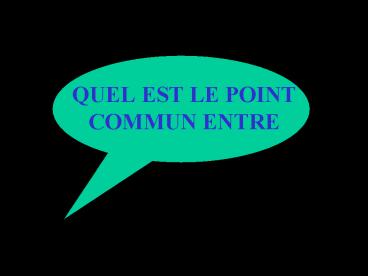 QUEL EST LE POINT COMMUN ENTRE presentation | free to download